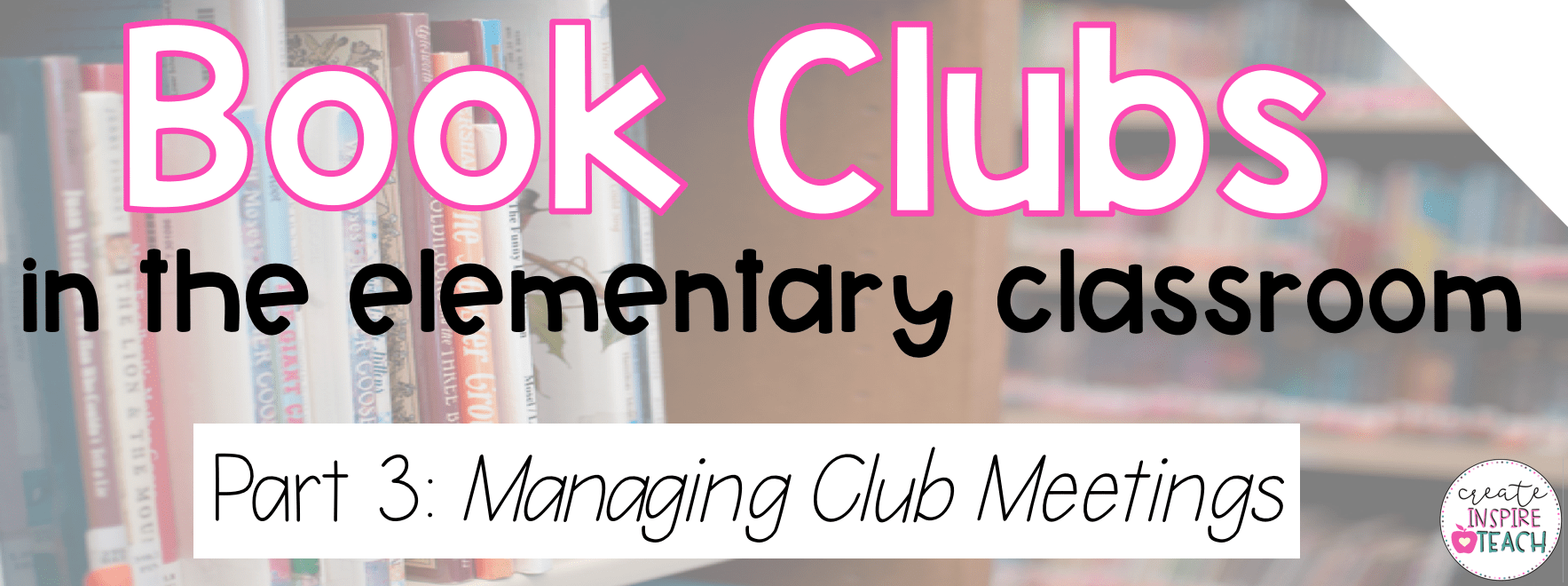 Student-Led Book Clubs in the Elementary Classroom - For Teachers
